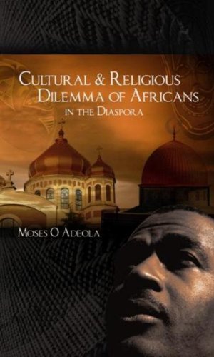 Cultural & Religious Dilemma of Africans in the Diaspora: Moses O ...
