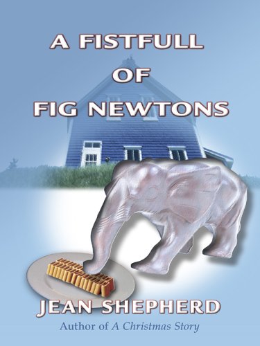 Amazon.com: A Fistful of Fig Newtons: 9781597221351: Jean Shepherd: Books
