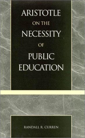 Aristotle on the Necessity of Public Education: Curren, Randall R ...