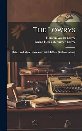 The Lowrys; Robert and Mary Lowry and Their Children (six Generations ...