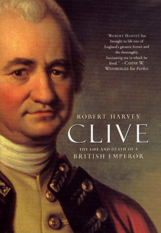 Clive: The Life and Death of a British Emperor: Harvey, Robert ...