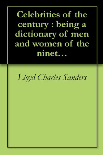 Celebrities of the century : being a dictionary of men and women of the ...