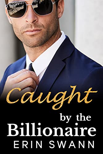 Caught by the Billionaire (Benson Billionaires Book 1) - Kindle edition by Swann, Erin, Ocken ...
