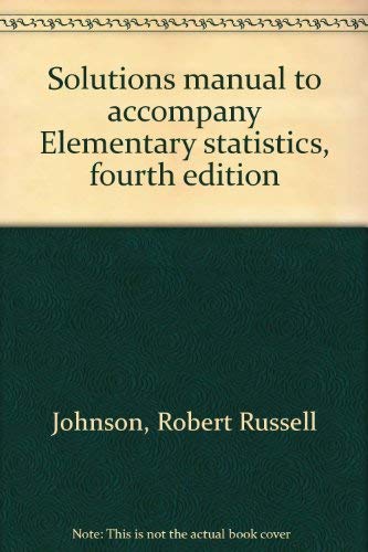 Solutions manual to accompany Elementary statistics, fourth edition ...