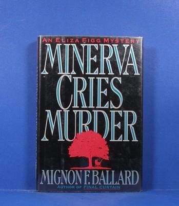 Minerva Cries Murder: An Eliza Figg Mystery: Ballard, Mignon Franklin ...