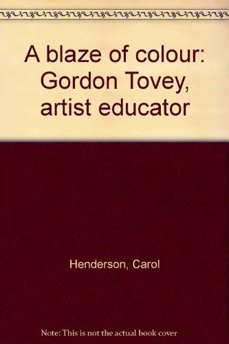 A blaze of colour: Gordon Tovey, artist educator: Henderson, Carol ...