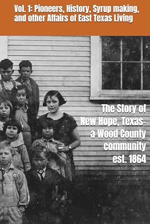 The Story of New Hope, Texas, a Wood County community, est. 1864 ...