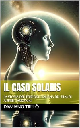 IL CASO SOLARIS : LA STORIA DELL’EDIZIONE ITALIANA DEL FILM DI ANDREJ ...