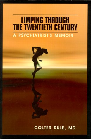 Limping Through the Twentieth Century: A Psychiatrist's Memoir: Rule, Colter: 9780931761751 ...