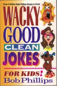 Wacky good clean jokes for kids!: Phillips, Bob: 9781565074583: Amazon ...