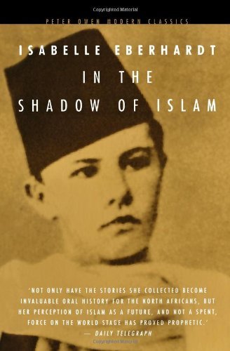 In the Shadow of Islam (Peter Owen Modern Classic): Eberhardt, Isabelle ...