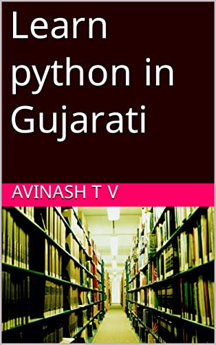 Learn python in Gujarati (Gujarati Edition) eBook : T V, Avinash: Amazon.in: Kindle Store