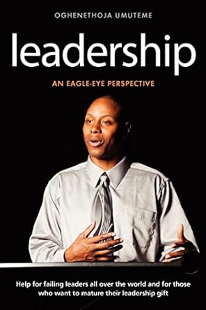 Leadership: An Eagle-Eye Perspective : Umuteme, Pst Oghenethoja: Amazon ...