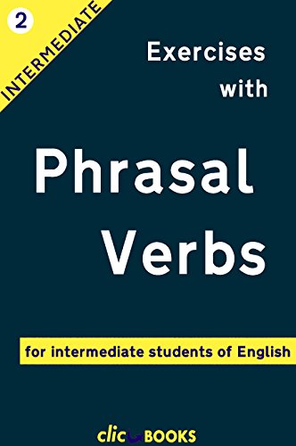 Exercises with Phrasal Verbs #2: For intermediate students of English ...