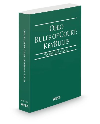 Ohio Rules of Court - Local KeyRules, 2013 ed. (Vol. IIIA, Ohio Court ...