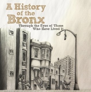 A History of the Bronx: Through The Eyes of Those Who Have Lived It ...