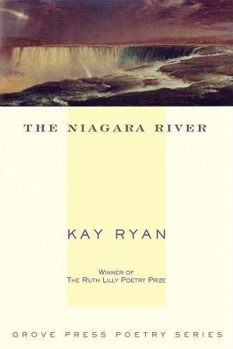 The Niagara River (Grove Press Poetry Series) by Kay Ryan (2005-08-17 ...