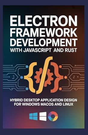 ELECTRON FRAMEWORK DEVELOPMENT WITH JAVASCRIPT AND RUST: Hybrid desktop application design for ...