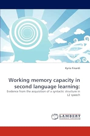 Working memory capacity in second language learning: Evidence from the acquisition of a ...