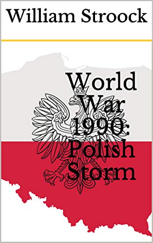 World War 1990: Polish Storm eBook : Stroock, William: Amazon.co.uk ...
