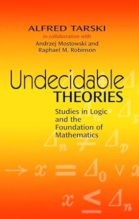Undecidable Theories: Studies in Logic and the Foundation of Mathematics (Dover Books on ...