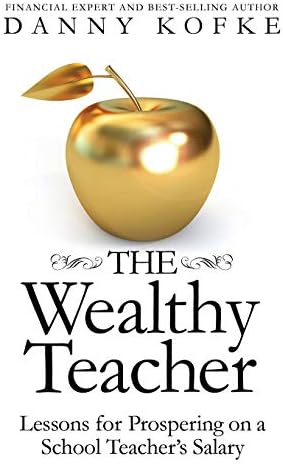 The Wealthy Teacher: Lessons for Prospering on a School Teacher's ...