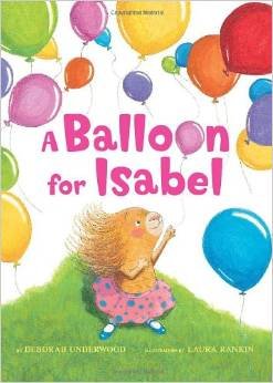 A Balloon for Isabel: Deborah Underwood, Laura Rankin: 9780545587563 ...
