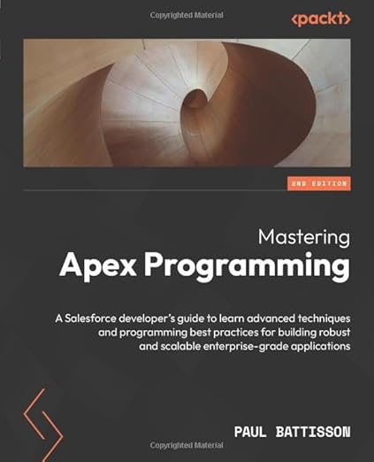 Mastering Apex Programming Second Edition A Salesforce Developers Guide To Learn Advanced