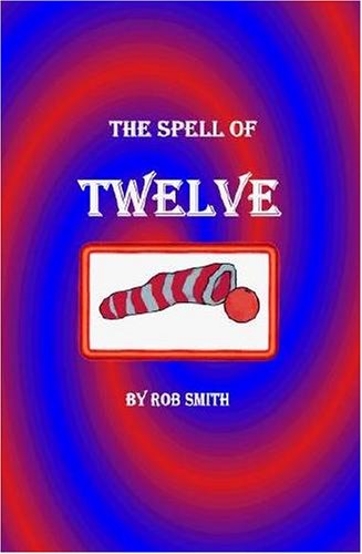 The Spell of Twelve: Smith, Robert: 9781411681347: Amazon.com: Books