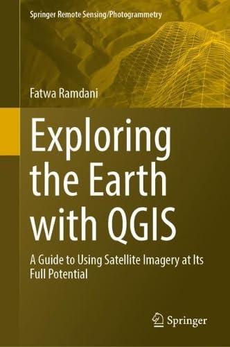 Buy Exploring the Earth with QGIS: A Guide to Using Satellite Imagery ...