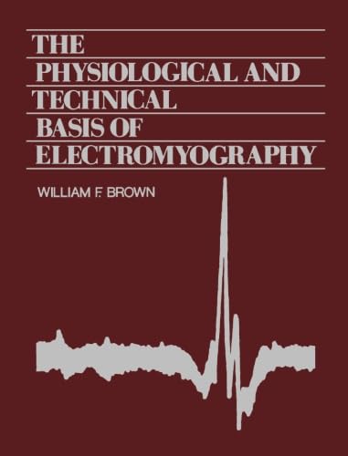 The Physiological and Technical Basis of Electromyography: Brown ...