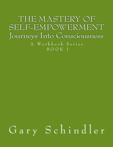 The Mastery Of Self-Empowerment (Journeys Into Consciousness): A ...