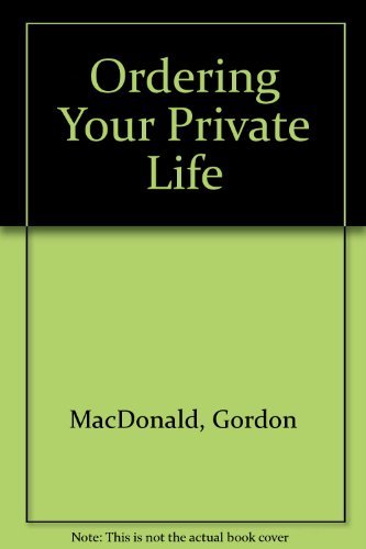 Ordering Your Private Life: MacDonald, Gordon: Amazon.com: Books
