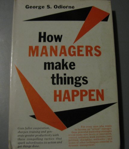 How Managers Make Things Happen: Odiorne, George S.: 9780134005492 ...