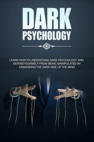 Dark Psychology: Learn How To Understand: And Defend Yourself From ...