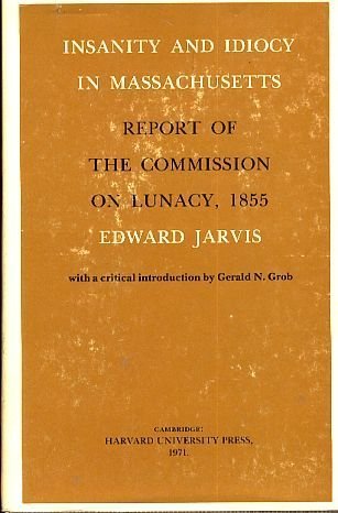 Insanity and Idiocy in Massachusetts: Report of the Commission on ...