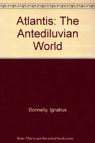 Atlantis: The Antediluvian World: Amazon.co.uk: Donnelly, Ignatius ...