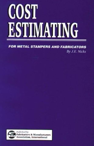 Cost estimating for metal stampers and fabricators: J. E Nicks ...