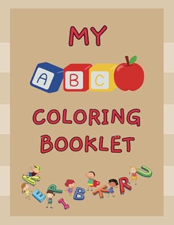My ABC Coloring Booklet : A Fun Way To Color and Learn The Alphabets ...
