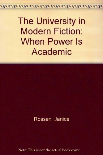 The University in Modern Fiction: When Power Is Academic: Janice Rossen ...