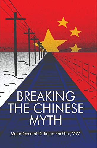 BREAKING THE CHINESE MYTH : Maj Gen Dr Rajan Kochhar (VSM): Amazon.in ...