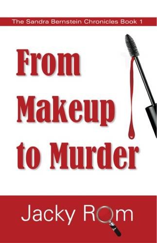From Makeup to Murder (The Sandra Bernstein Chronicles): Rom, Jacky ...