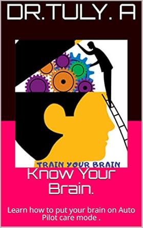 Amazon.com: Know Your Brain.: Learn how to put your brain on Auto Pilot ...