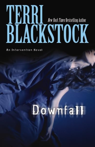 Downfall (An Intervention Novel): Blackstock, Terri: 9780310250685 ...