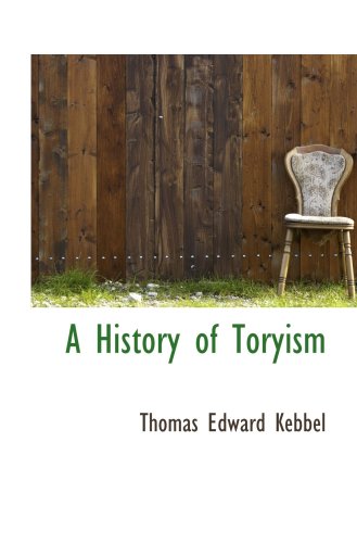 Amazon.com: A History of Toryism: 9780559371776: Kebbel, Thomas Edward ...
