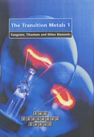 The Periodic Table: The Transition Metals 1: Tungsten, Titanium and ...