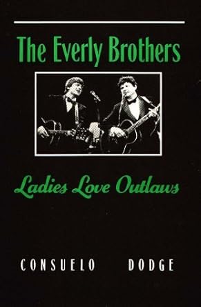 The Everly Brothers: Ladies Love Outlaws: Dodge, Consuelo ...