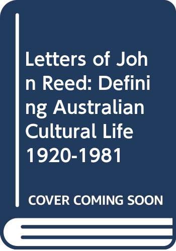 Letters of John Reed: Defining Australian cultural life 1920-1981: Reed ...