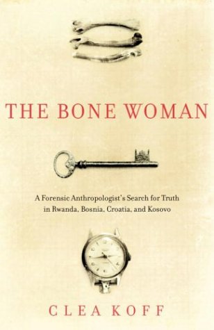The Bone Woman: A Forensic Anthropologist's Search for Truth in Rwanda ...