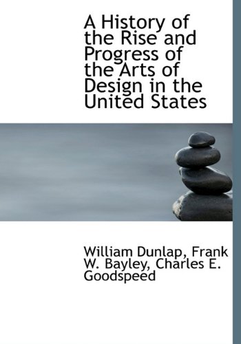 A History of the Rise and Progress of the Arts of Design in the United ...
